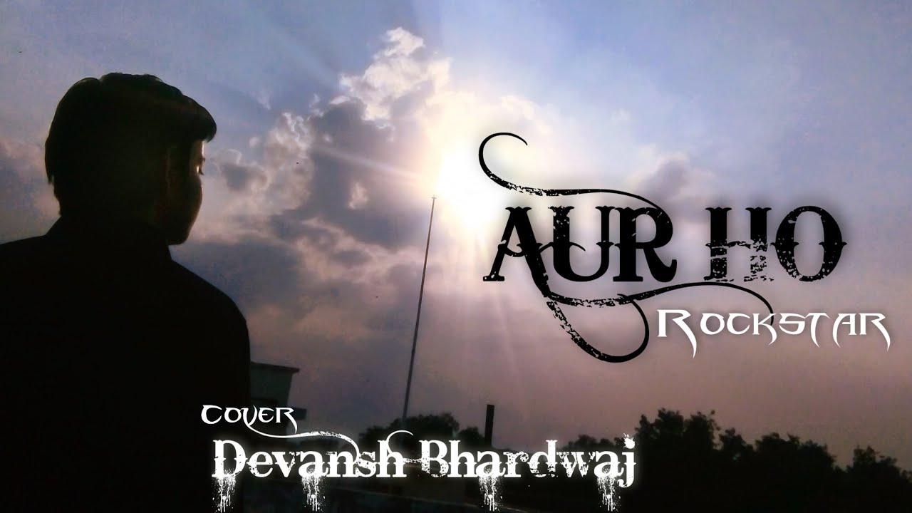 Aur Ho - Rockstar [Cover] Devansh Bhardwaj - YouTube