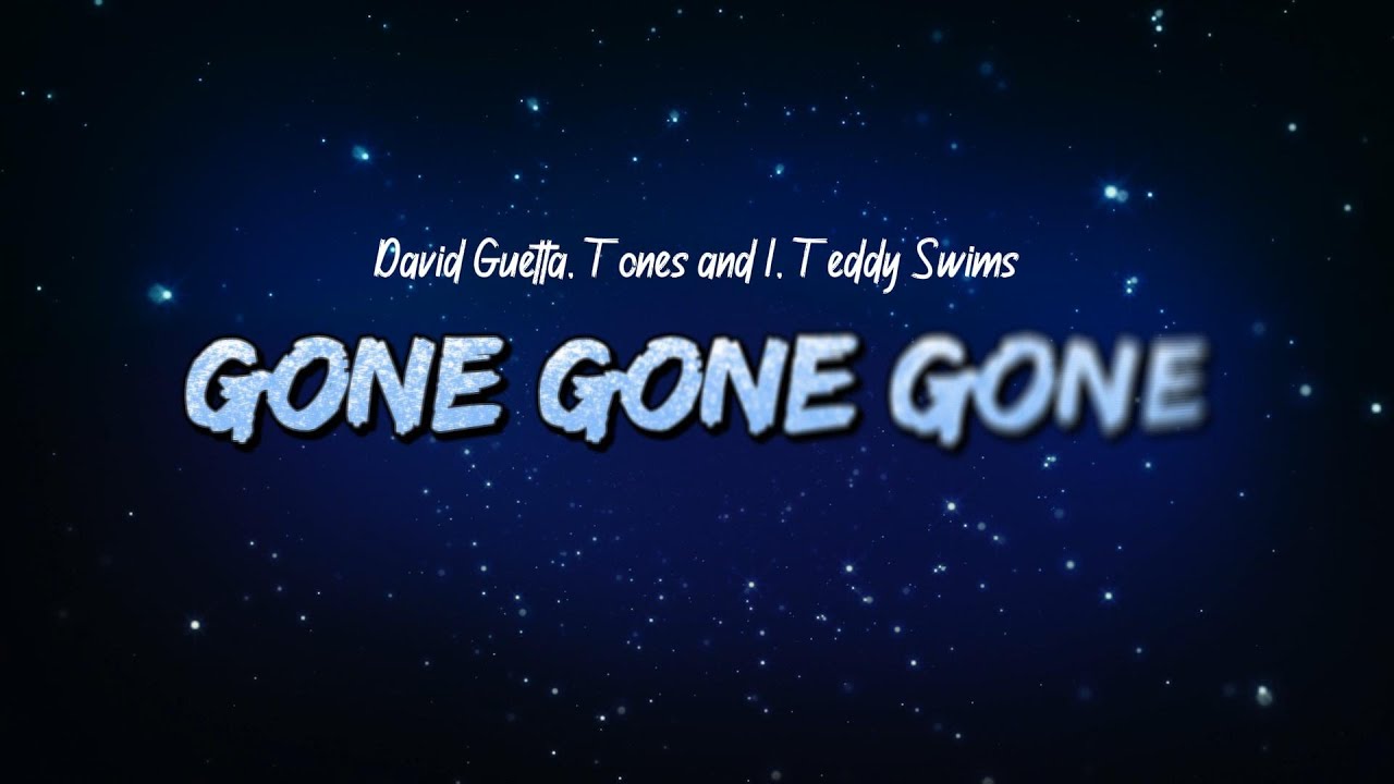 David Guetta, Tones and I, Teddy Swims - Gone Gone Gone (Lyrics) - YouTube