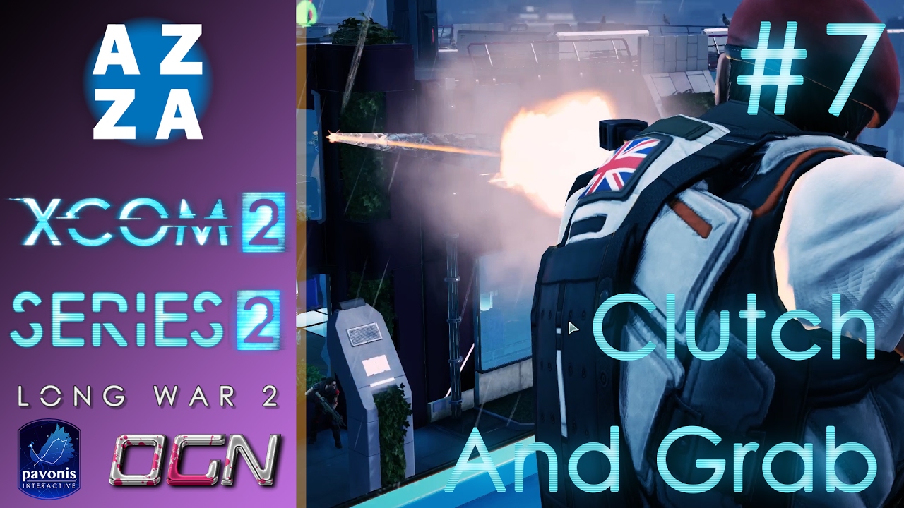 Clutch and Grab | Ep#7 XCOM 2 with Long War 2 Mod | Commander ...