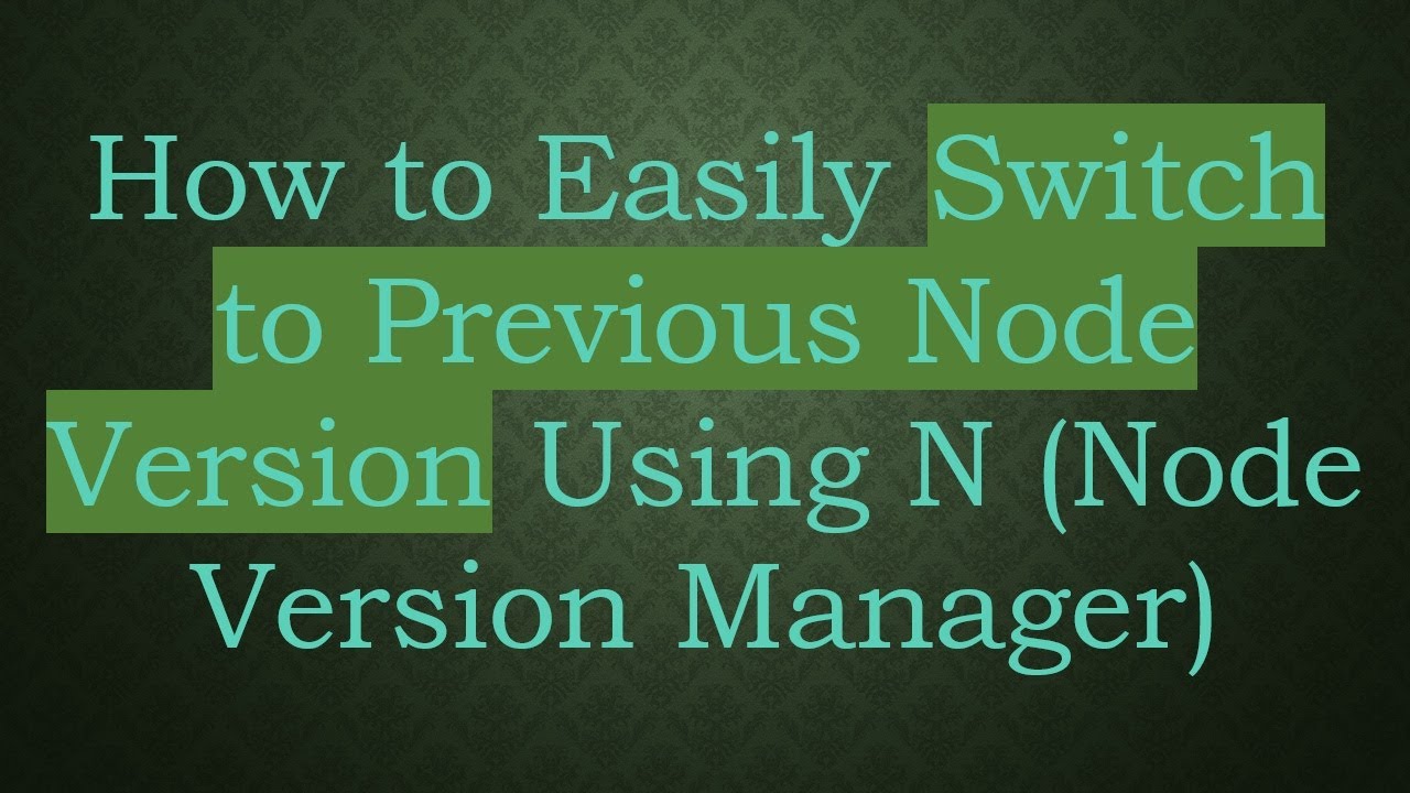 How to Easily Switch to Previous Node Version Using N (Node Version Manager) - YouTube