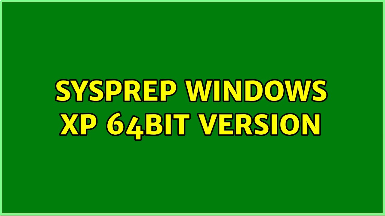Sysprep Windows XP 64bit version (2 Solutions!!) - YouTube
