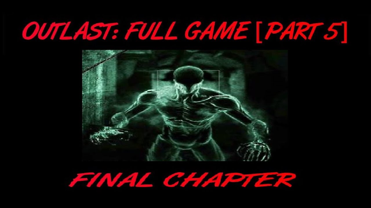 OUTLAST FULL GAME [PART 5] - FINAL CHAPTER - YouTube