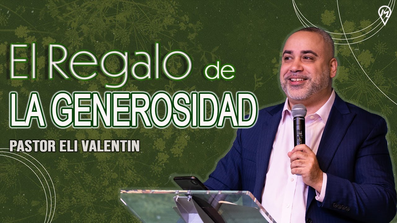 El Regalo de La Generosidad || Pastor Eli Valentin - YouTube