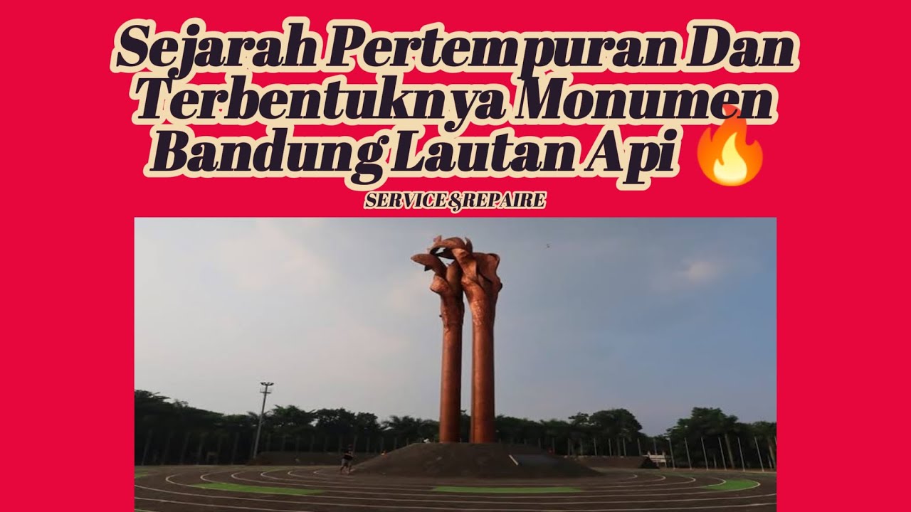 Sejarah Pertempuran Dan Terbentuknya Monumen Bandung Lautan Api - YouTube