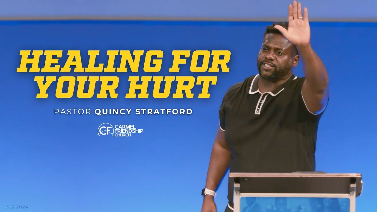 Healing For Your Hurt | When Church Hurts | Pastor Quincy Stratford ...