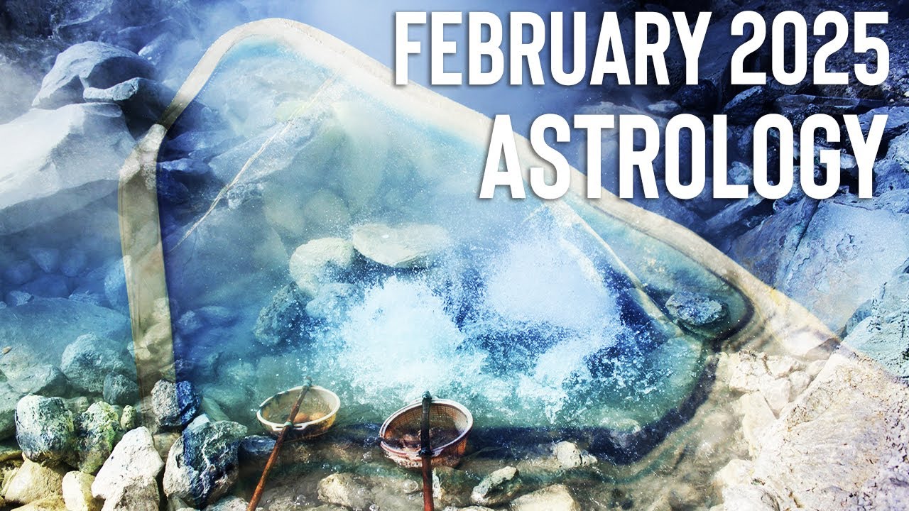 February 2025 Comprehensive Astrology: Clarifying Past Chapters to Step ...