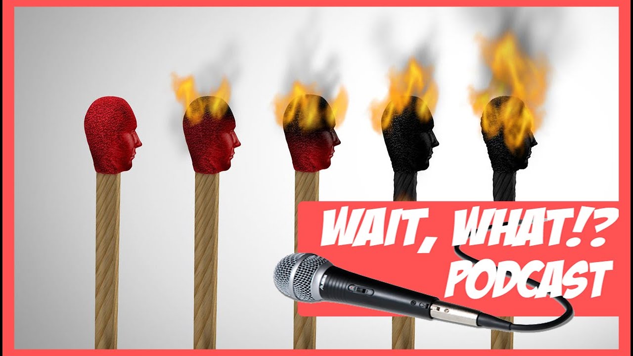 Wait What Ep. 170 Part 2: Burnout - YouTube