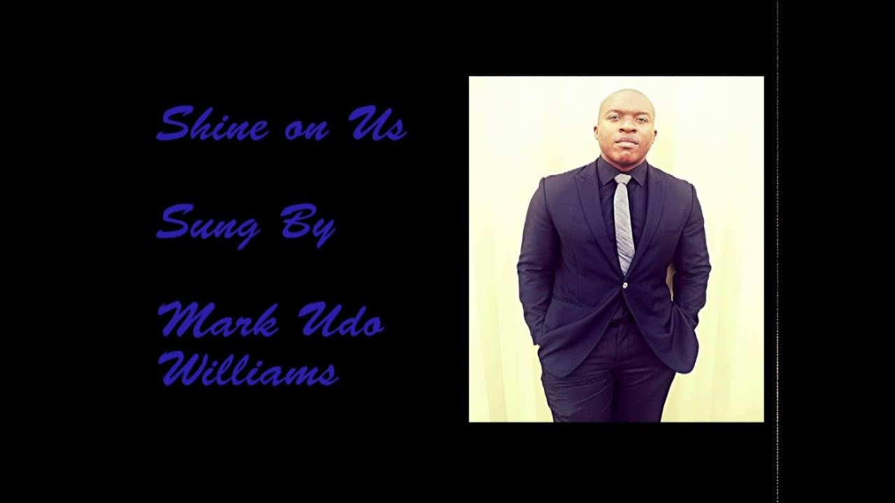 Shine On Us Sung By Mark Udo Williams - YouTube