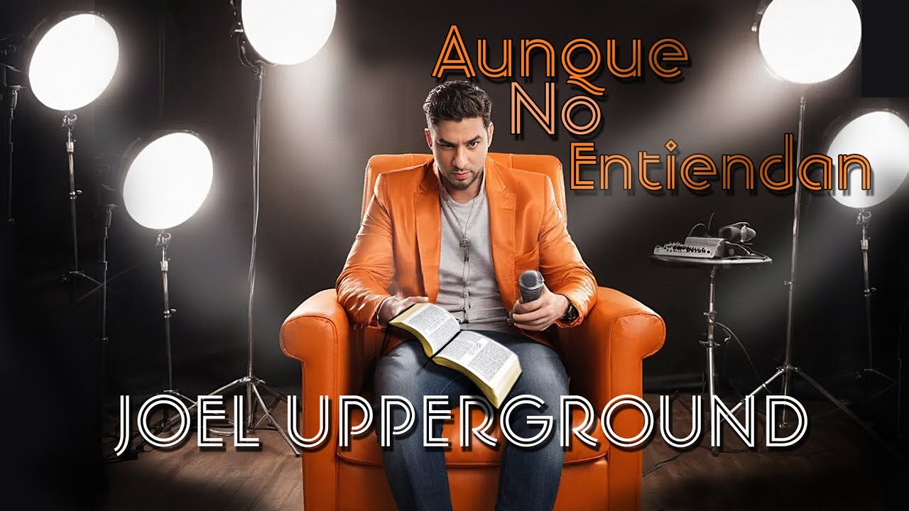 AUNQUE NO ENTIENDAN by Joel Upperground - YouTube