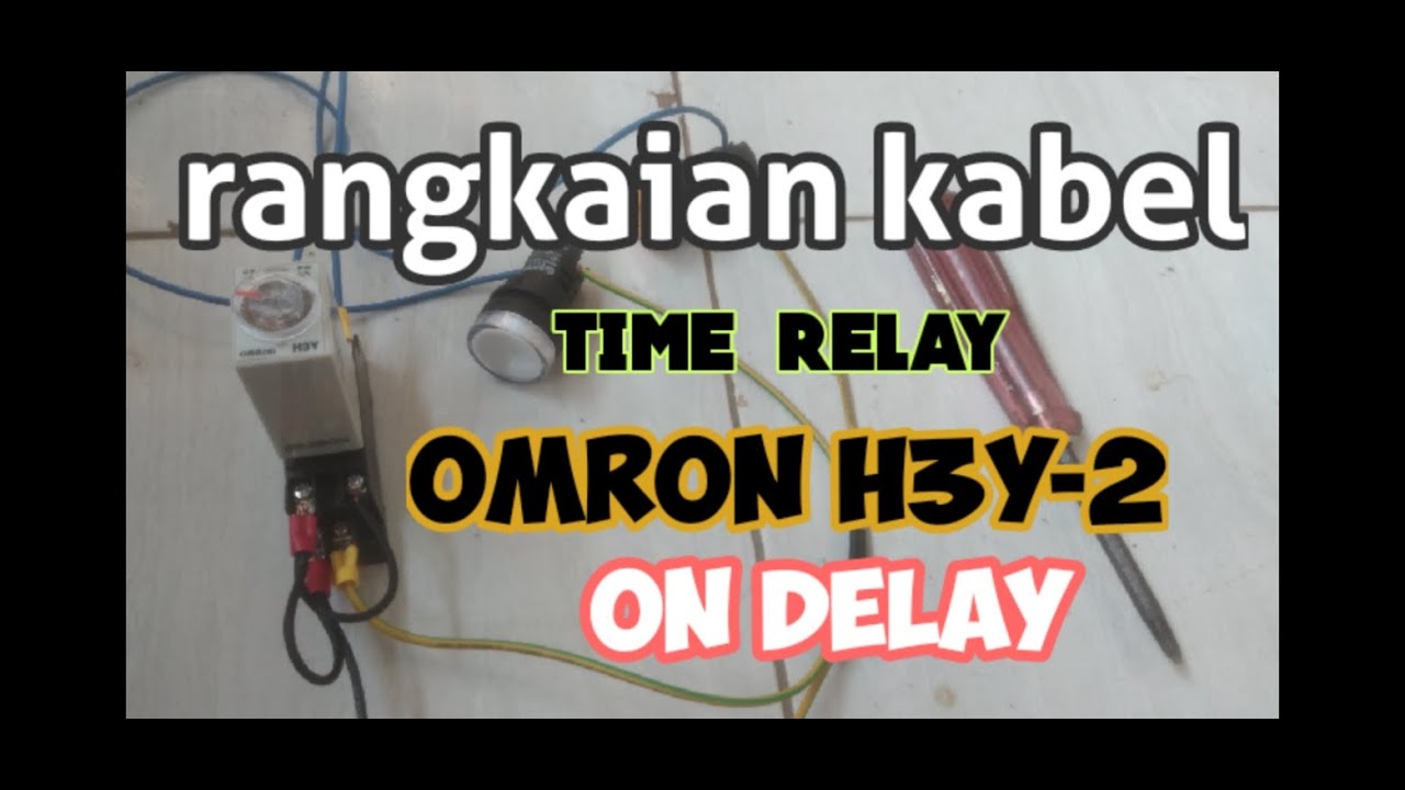 rangkaian kabel time relay omron h3y-2 sebagai on delay - YouTube
