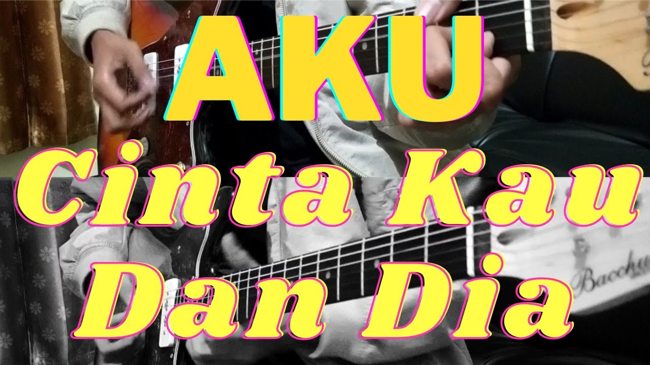 Aku Cinta Kau Dan Dia - The Rock/Ahmad Band [Guitar Cover] - YouTube
