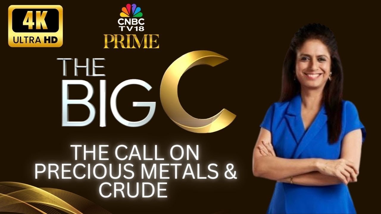 The Big C | The Call On Precious Metals & Crude | CNBC TV18 Prime - YouTube