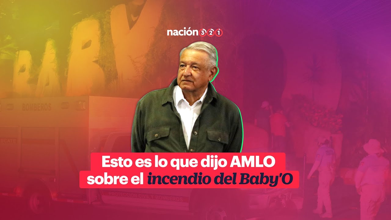 Esto es lo que dijo AMLO sobre el incendio del Baby'O - YouTube