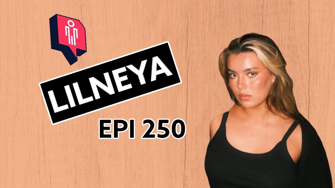Epi 250 - LilNeya - YouTube