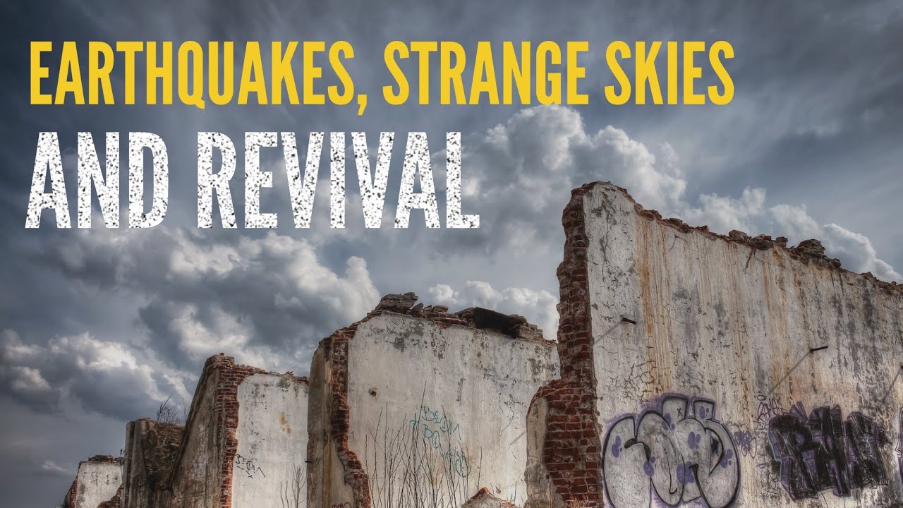 Earthquakes, Strange Skies, Revival and the Soon Rapture of the Church ...