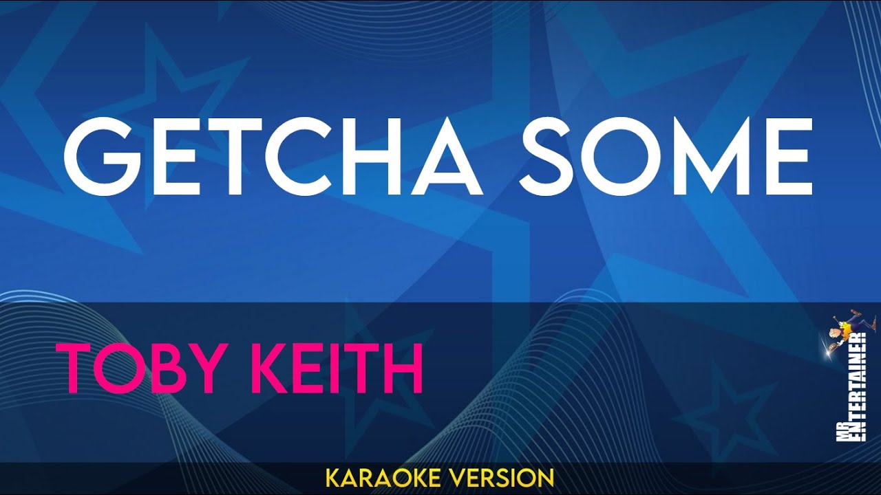 Getcha Some - Toby Keith (KARAOKE) - YouTube