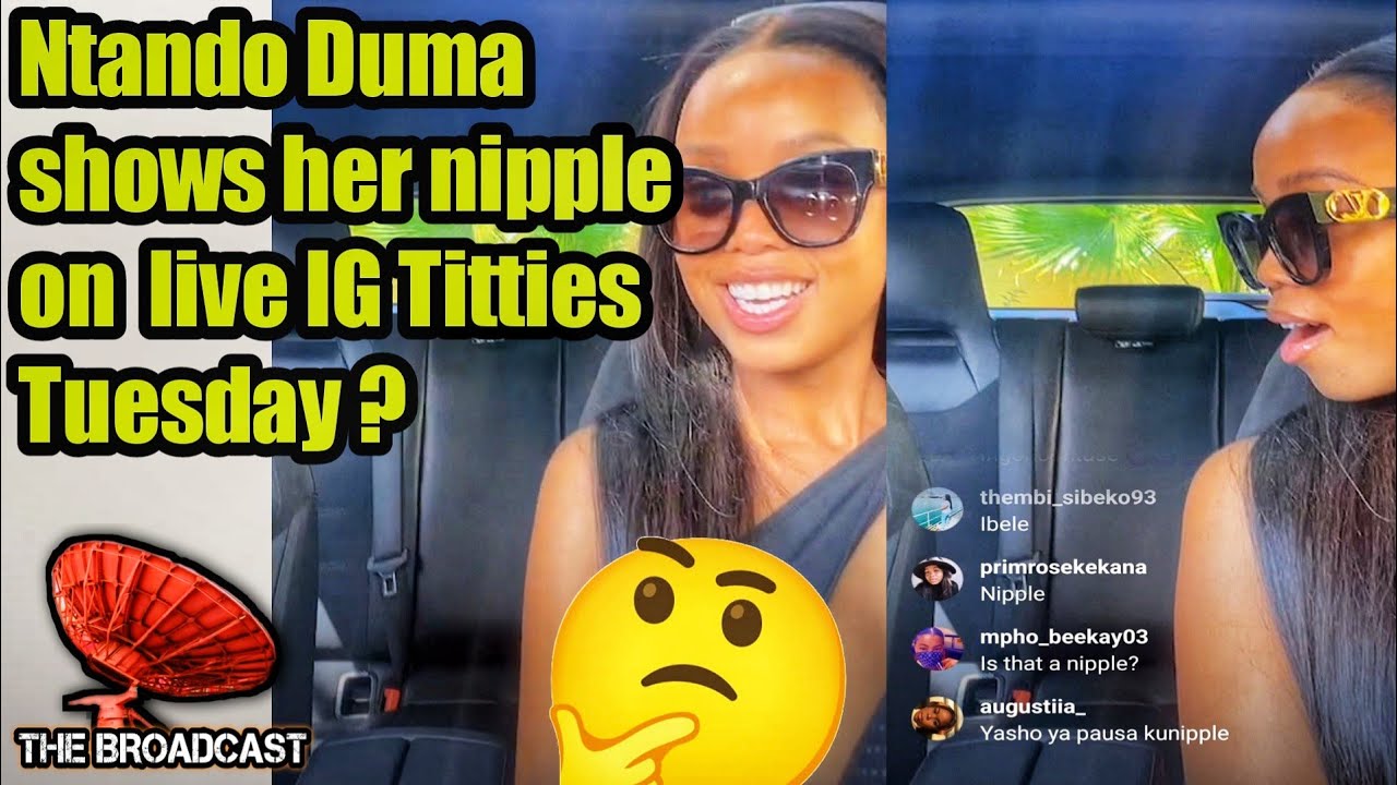 Ntando Duma shows her nipple on a live IG, Happy Titties Tuesday - YouTube
