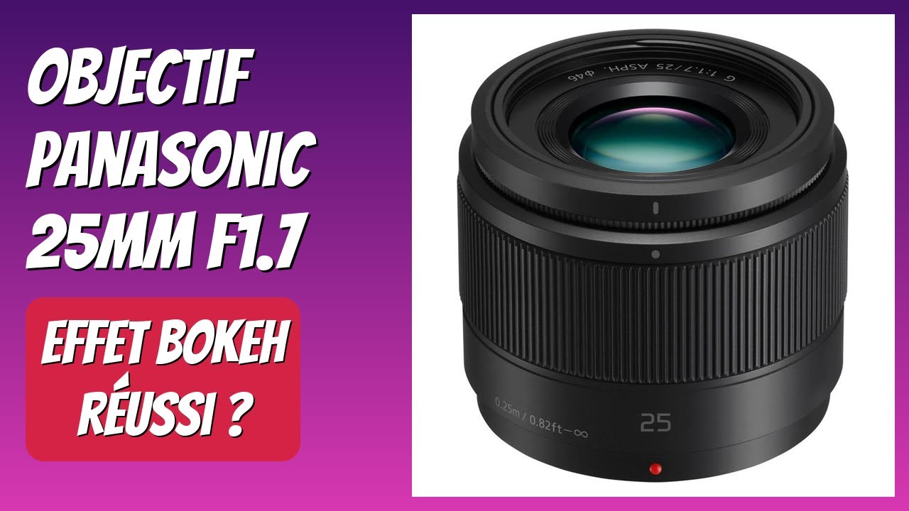 AVIS (2025) : Objectif Panasonic 25mm F1.7. DÉTAILS ESSENTIELS - YouTube