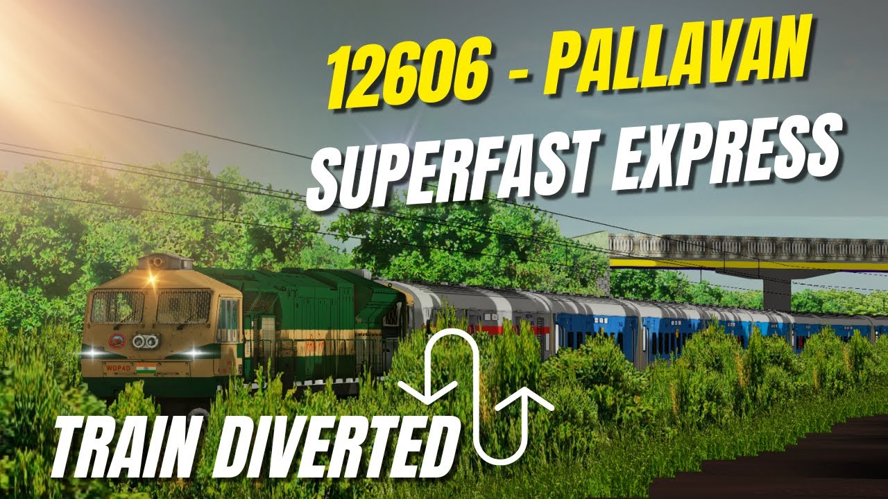 🔴ROUTE DIVERSION ⚠️ 12606 - Pallavan Superfast Express | MSTS NXT GEN ...