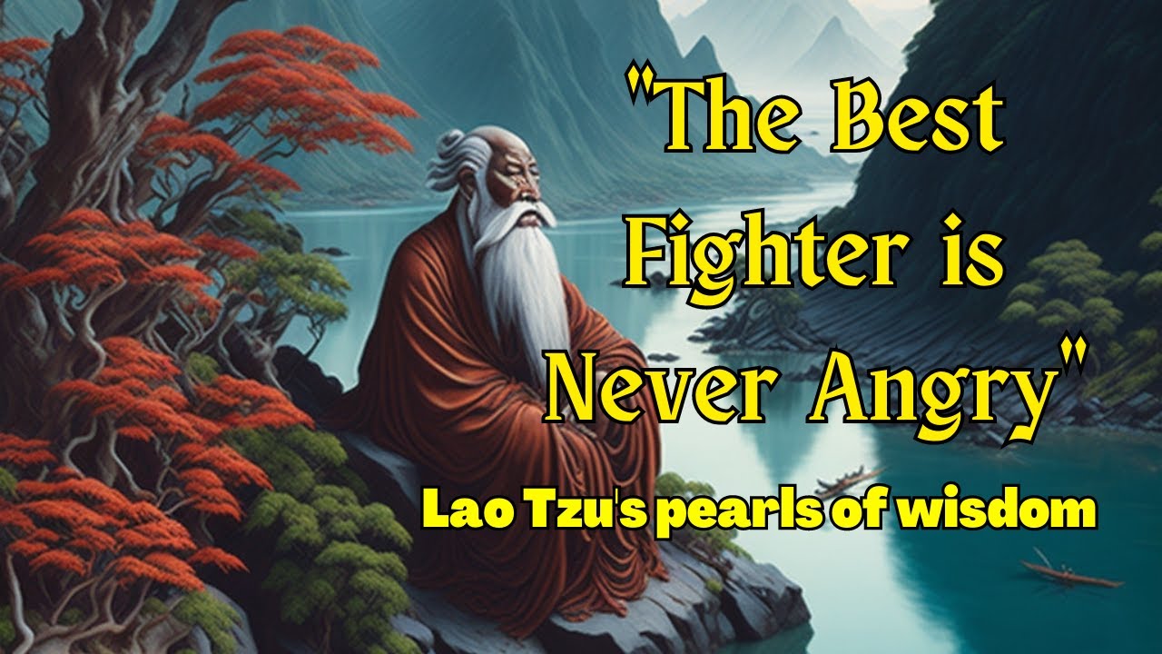 "The Best Fighter is Never Angry" ~ Lao Tzu's pearls of wisdom - YouTube