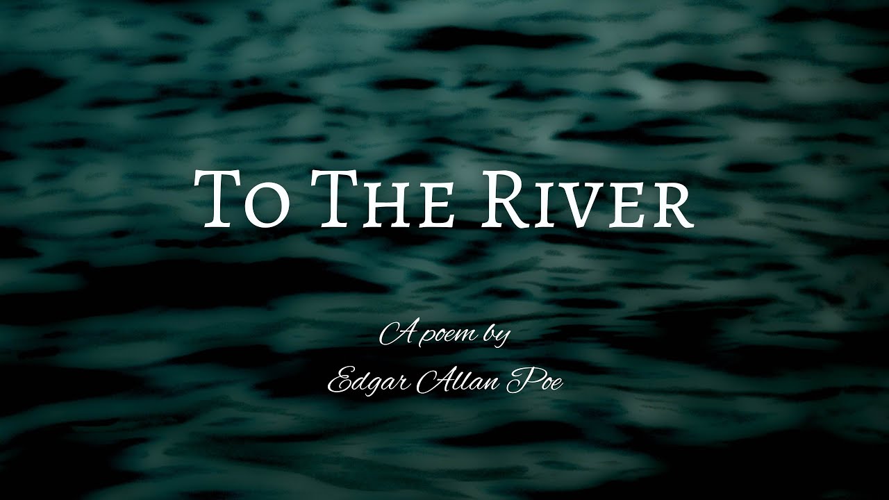 "To The River" Poem by Edgar Allan Poe - YouTube