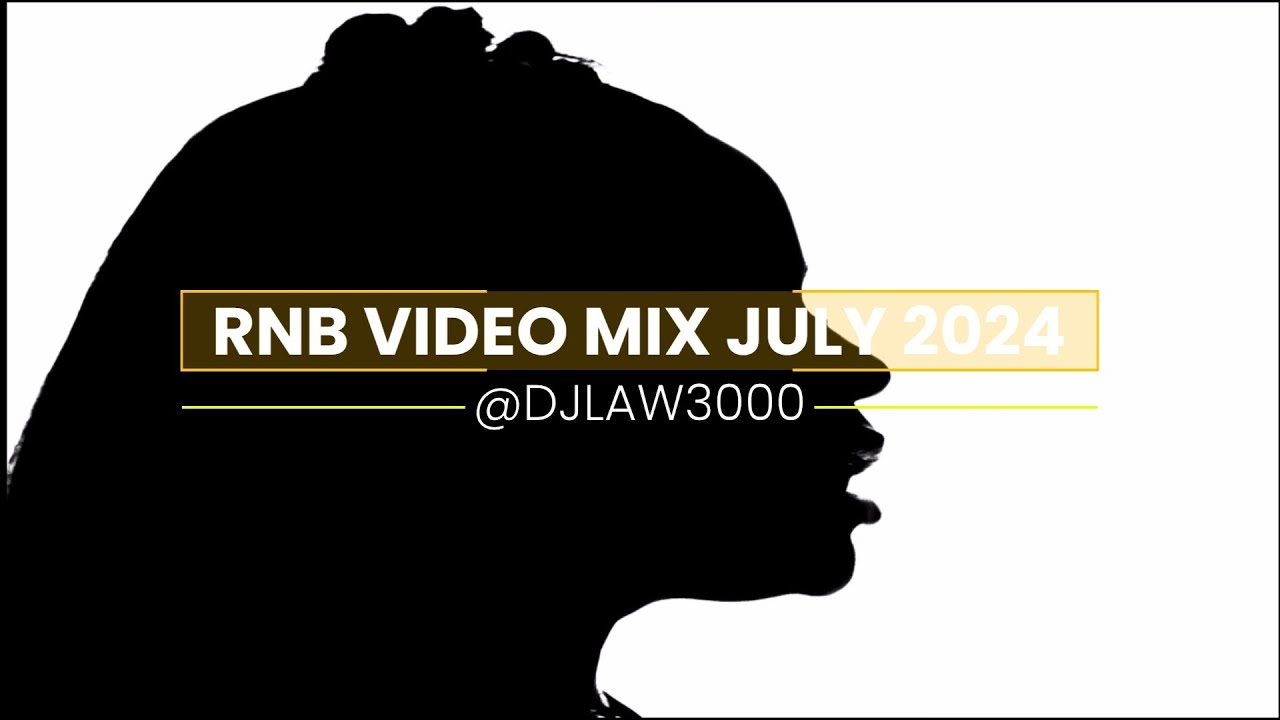 RNB VIDEO MIX JULY 2024 @DJLAW3000 - YouTube