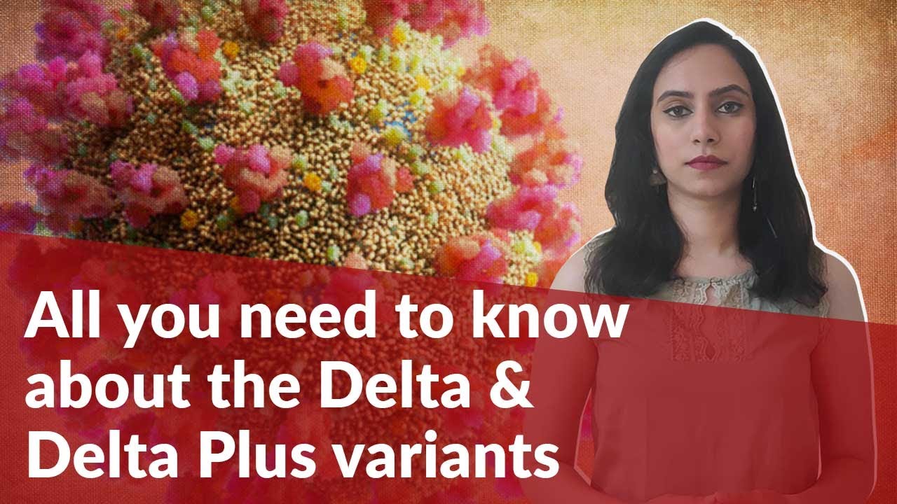 Explained: All you need to know about the Delta and Delta Plus variants ...