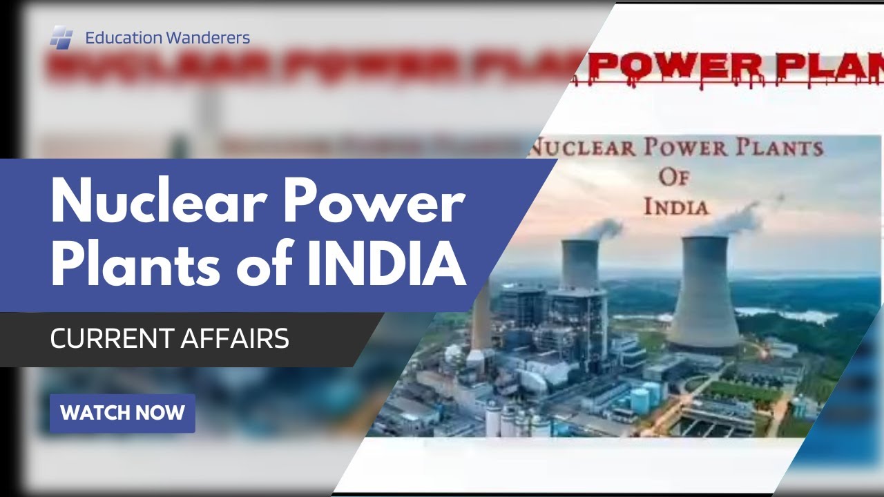 Today's Current Affairs: India's Nuclear Power Plants | UPSC, SSC, Bank ...