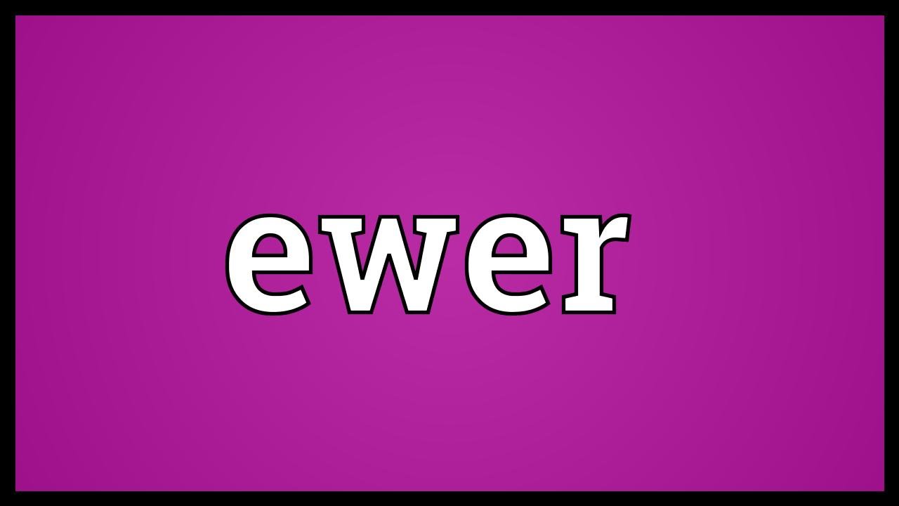 Ewer Meaning - YouTube