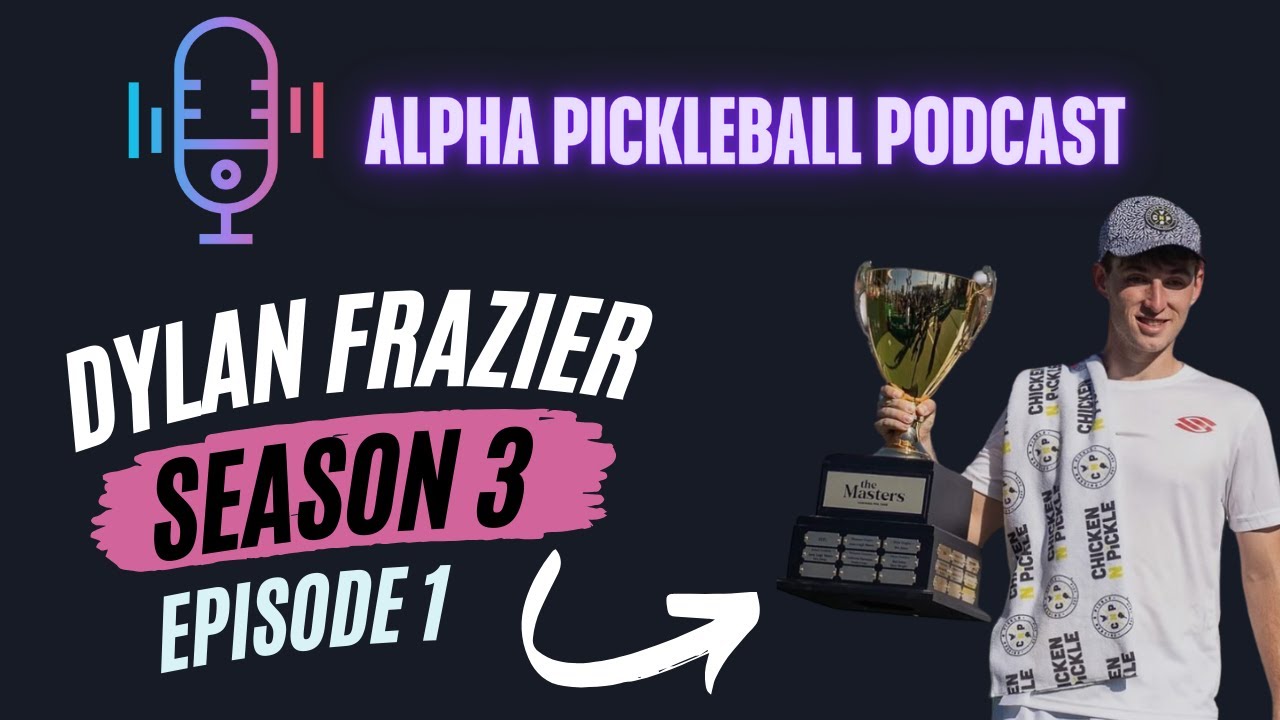 Alpha Pickleball Podcast Season 3 Episode 1 (Dylan Frazier Pro ...
