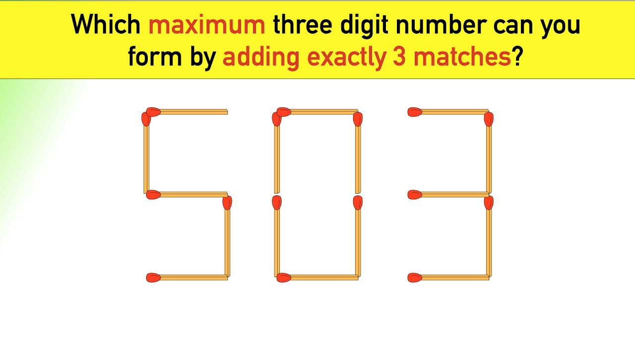 Add The Matches Puzzle Which Maximum Three Digit Number Can You Form add-the-matches-puzzle-which-maximum-three-digit-number-can-you-form