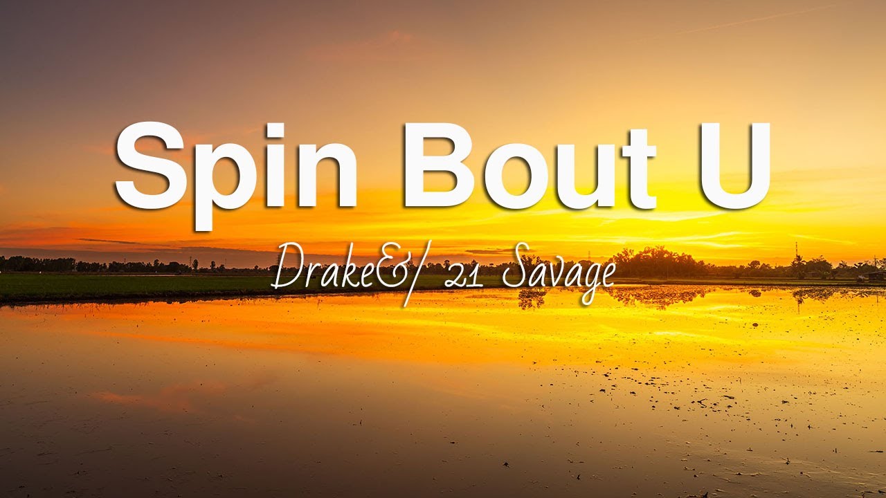 Drake & 21 Savage - Spin Bout U (Lyrics) - YouTube
