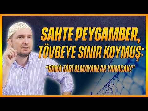 Sahte peygamber, tövbeye sınır koymuş: “Bana tâbi olmayanlar yanacak!” / Kerem Önder
