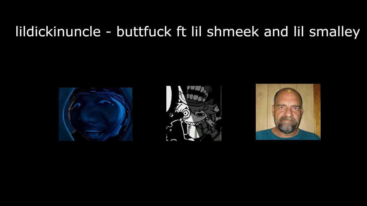 Lildickinuncle - Buttf**k (Feat. Lil Shmeek and Lil Smalley) - YouTube