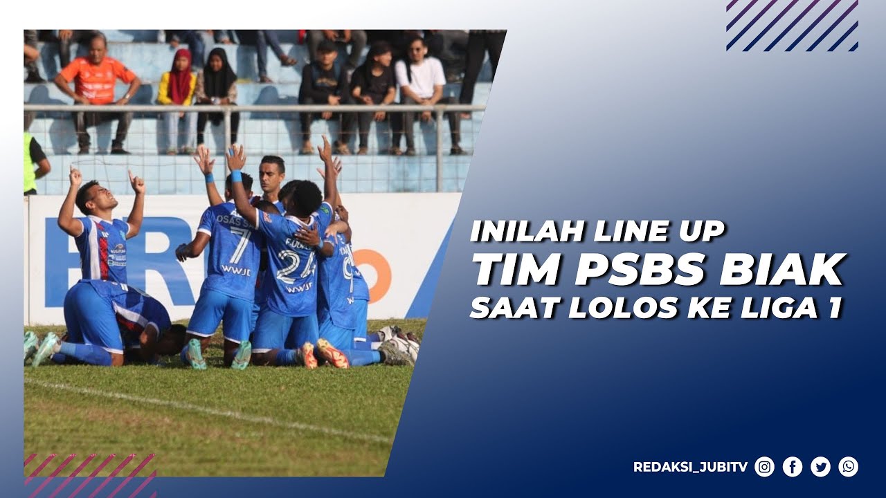 INILAH LINE UP TIM PSBS BIAK SAAT LOLOS KE LIGA 1 - YouTube