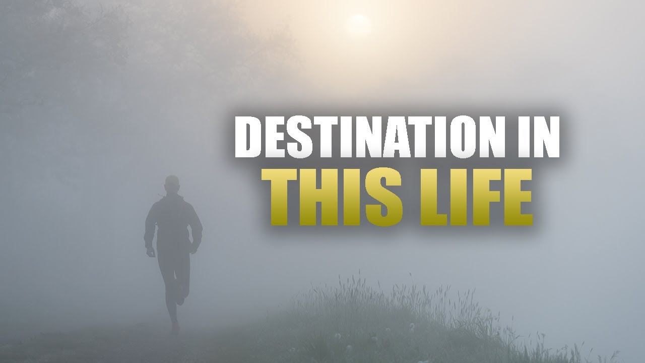 WHERE’S YOUR DESTINATION IN THIS LIFE - YouTube