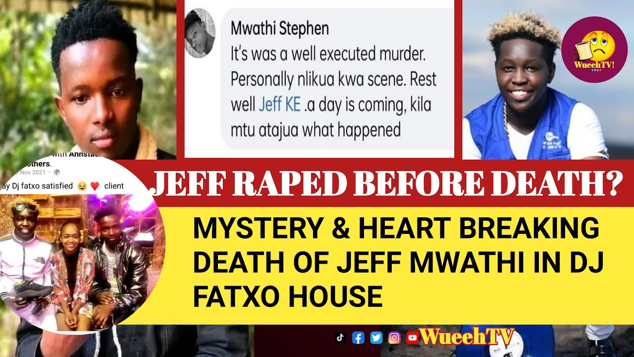 DCI INVESTIGATIONS ON JEFF MWATHI MYSTERIOUS DEATH IN DJ FATXO HOUSE ...