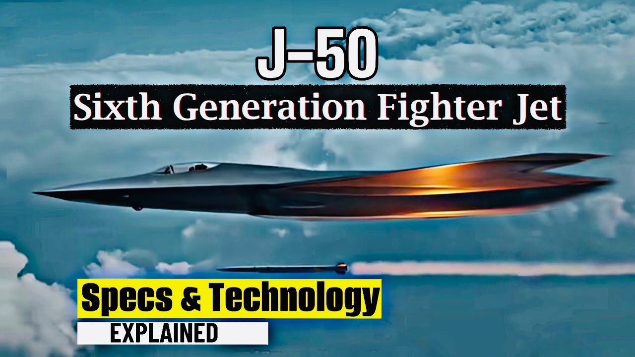 China’s J-50 Sixth Generation Fighter Jet: Specs & Technology Explained ...