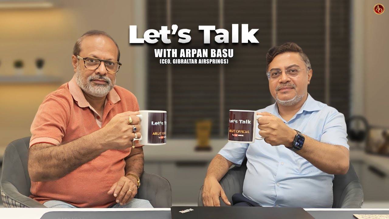 Let's Talk - Ep24 | Arpan Basu (CEO, Gibraltar Airsprings) | Arijit M ...