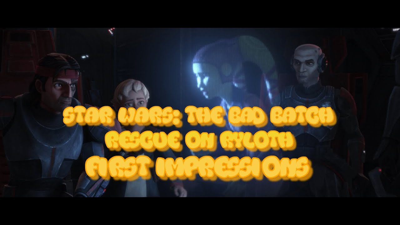 Star Wars: The Bad Batch – Rescue on Ryloth | Overly Positive First ...