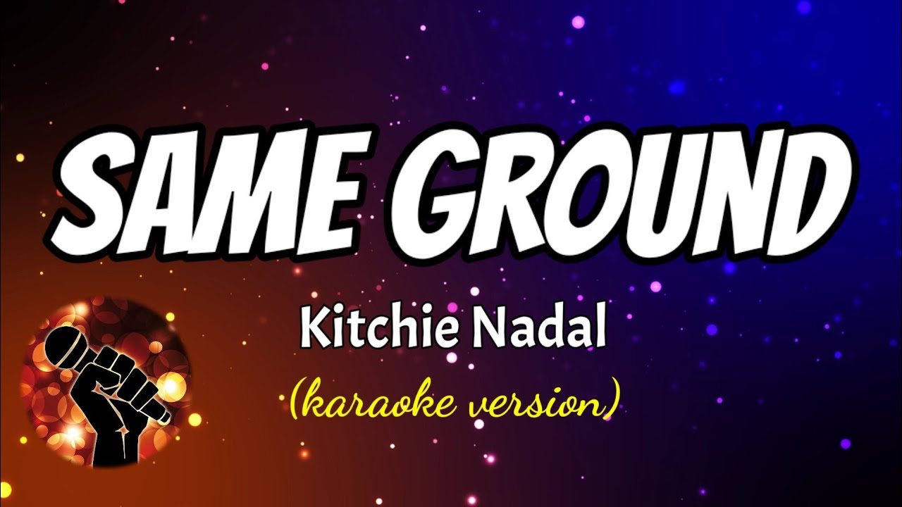 SAME GROUND - KITCHIE NADAL (karaoke version) - YouTube