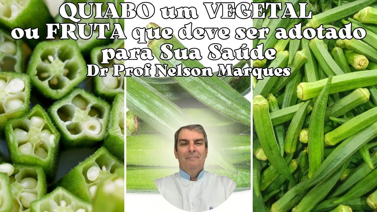 QUIABO um VEGETAL ou FRUTA: Benefícios. Dr Prof Nelson Marques - YouTube