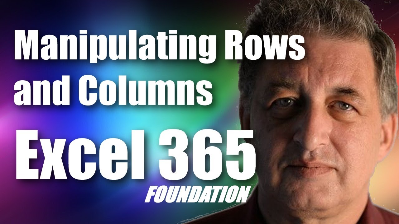 04 Excel 365 Tutorial Foundation Manipulating Rows And Columns Youtube