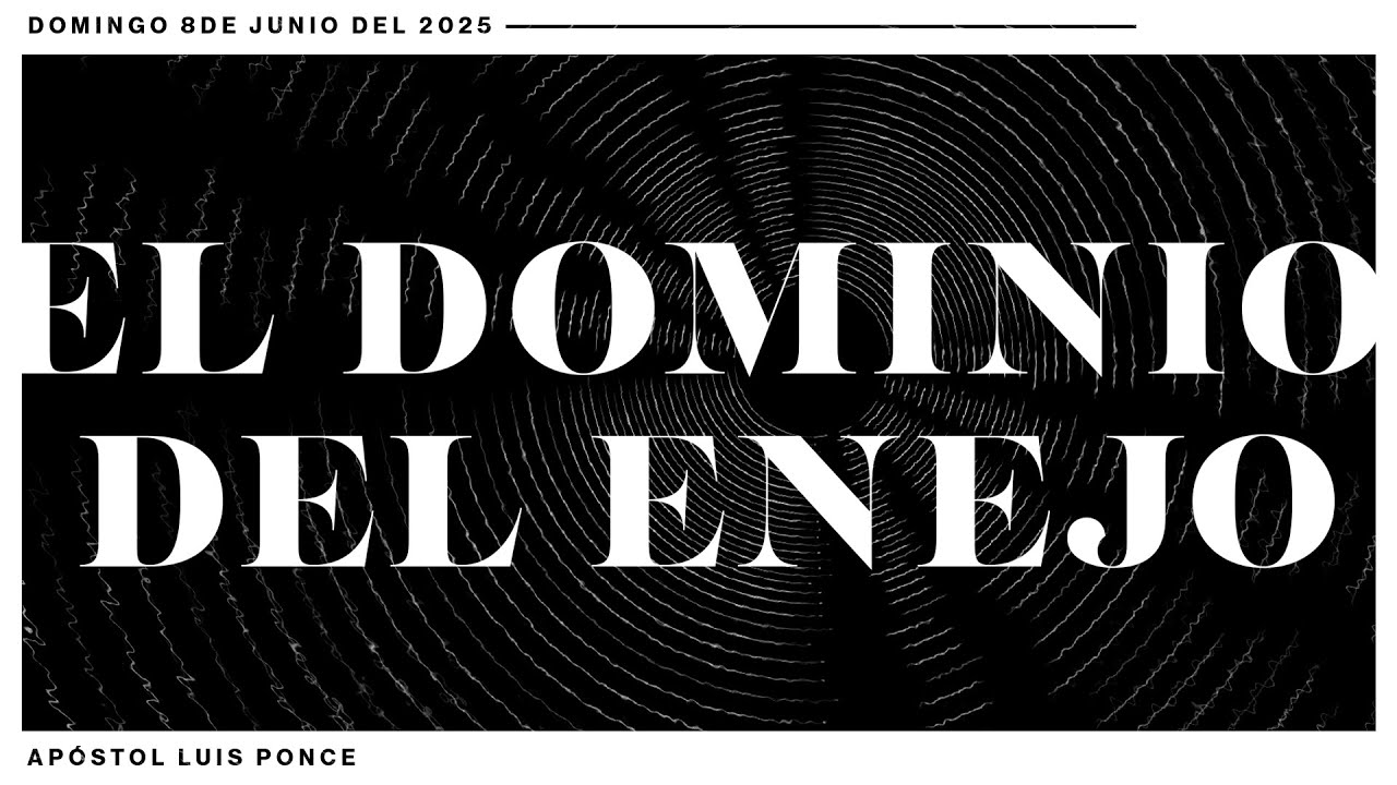 EL DOMINIO DEL ENOJO - APÓSTOL LUIS PONCE - DOMINGO, 8 DE JUNIO DEL ...