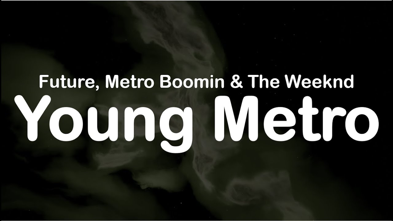 Future, Metro Boomin & The Weeknd - Young Metro (Clean Lyrics) - YouTube