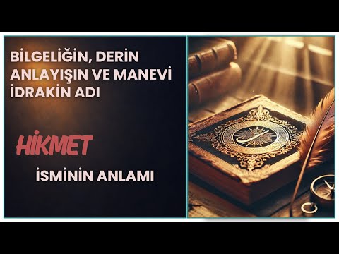 Hikmet isminin anlamı | Bilgeliğin, Derin Anlayışın ve Manevi İdrakin Adı