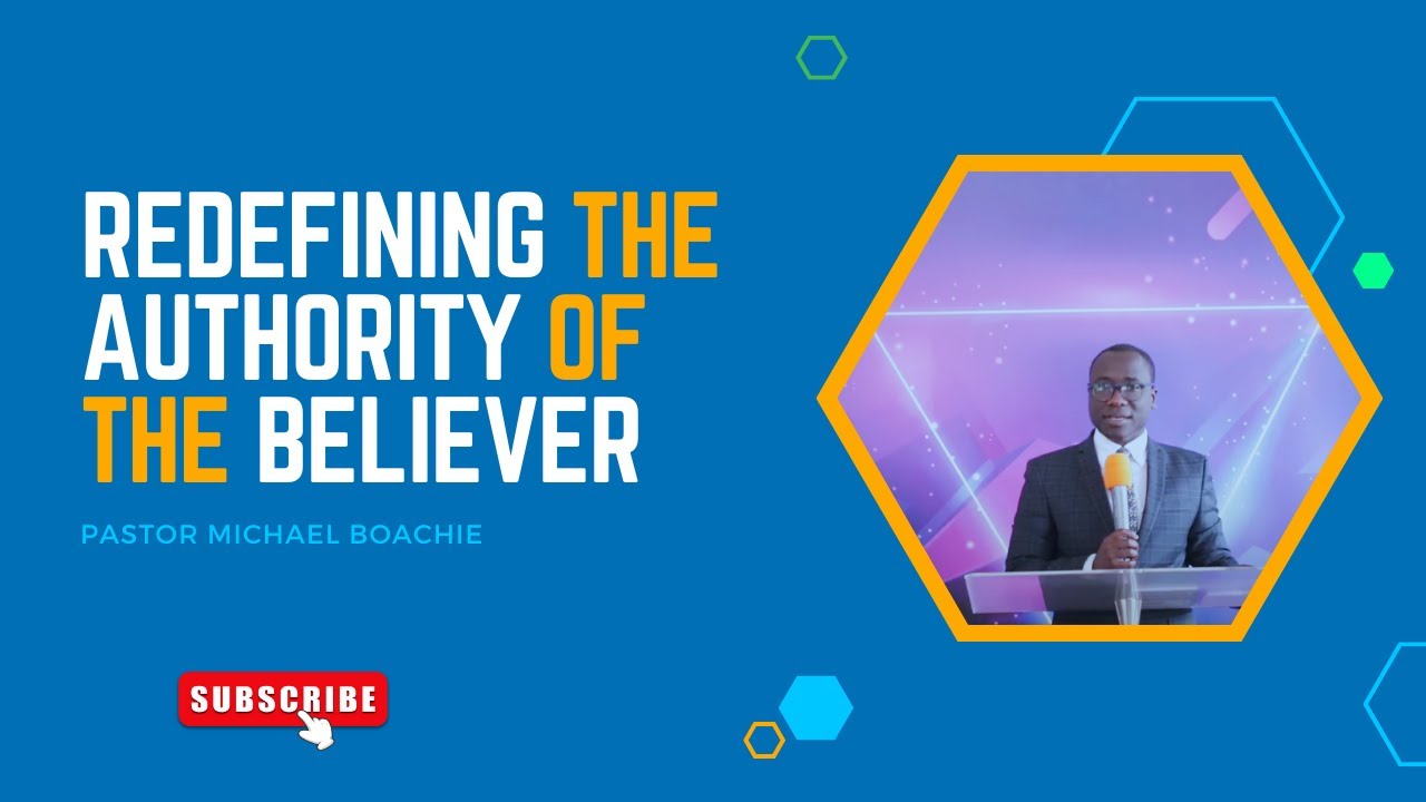 Redefining the Authority of the Believer - Pastor Michael Boachie - YouTube