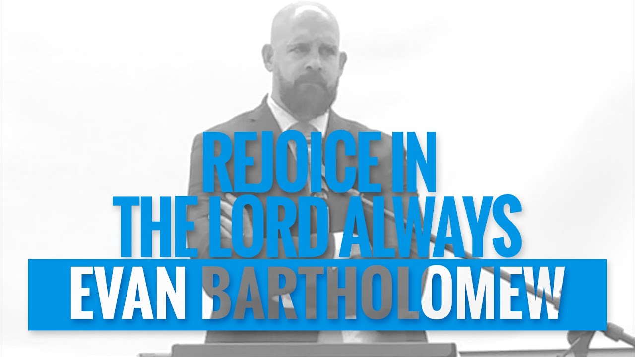 REJOICE IN THE LORD ALWAYS | Evan Bartholomew - YouTube