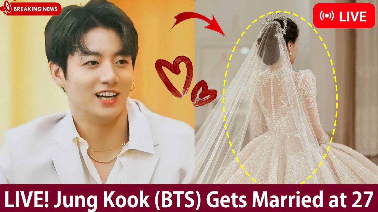 "LIVE! Jung Kook (BTS) Announces Marriage at 27! Bride's Identity ...