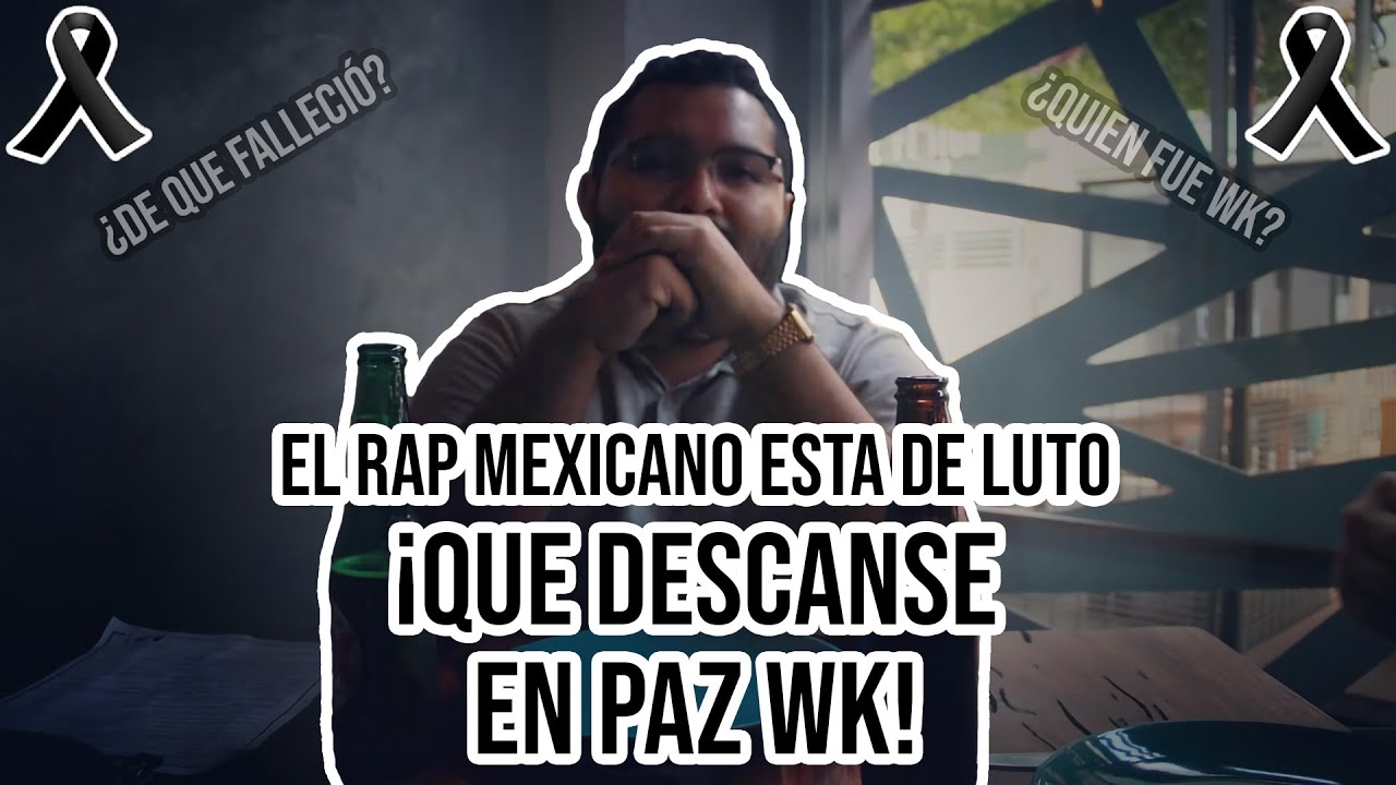 ⚰️Que Descanse En Paz WK | EL RAP MEXICANO ESTA DE LUTO😔 - YouTube